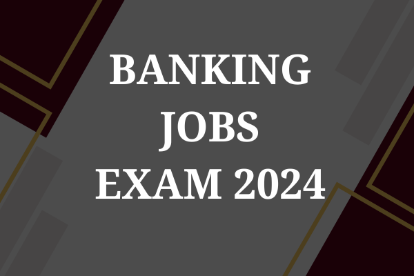 Bank Exams 2024 - Full List of Banking Jobs