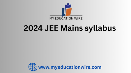 2024 JEE Mains Syllabus:- Physics, Chemistry, Mathematics Guide