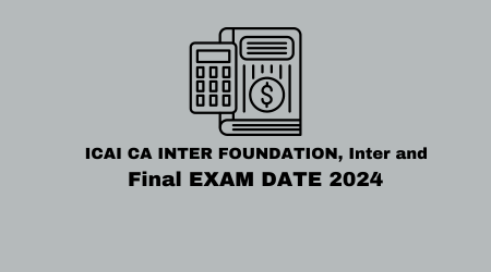 ICAI CA INTER FOUNDATION, Inter and Final EXAM 2024
