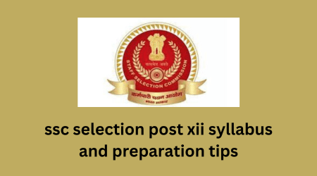 SSC Selection Post XII Syllabus and Preparation Tips