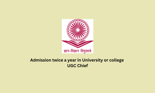 Admission twice a year in university or college ugc chief