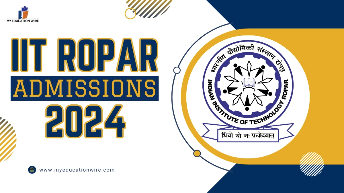 IIT Ropar Admissions 2024: Complete Guide to B.Tech, M.Tech, M.Sc., and ...