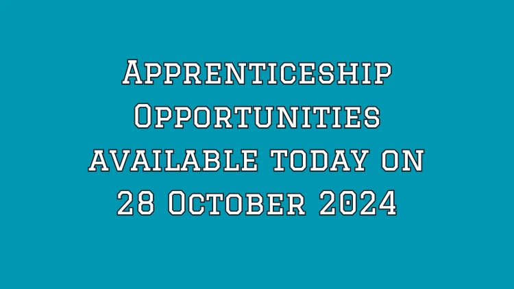 Apprenticeship Opportunities available today on 28 October 2024