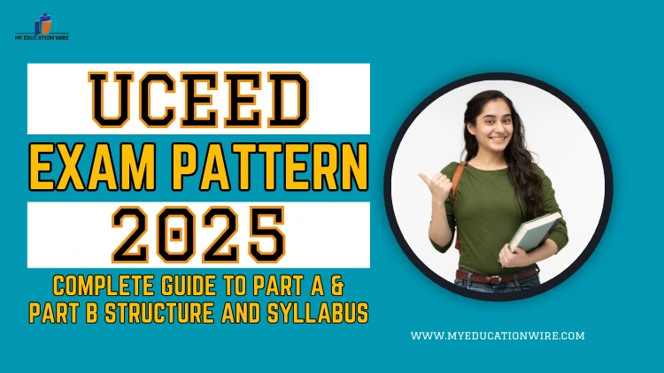 UCEED Exam Pattern 2025: Complete Guide to Part A & B Struct.