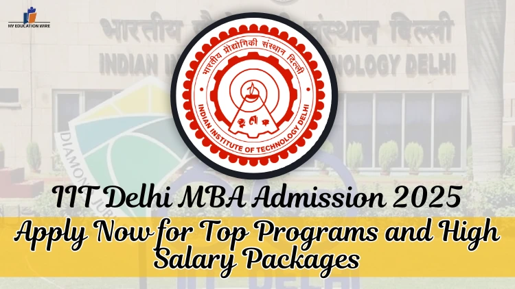 IIT Delhi MBA Admission 2025: Apply for Programs and High Salary