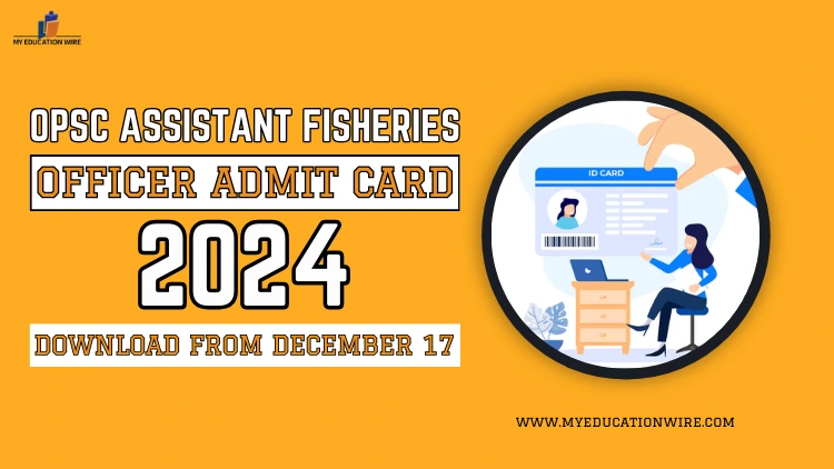 OPSC Assistant Fisheries Officer Admit Card 2024: Out on Dec 17