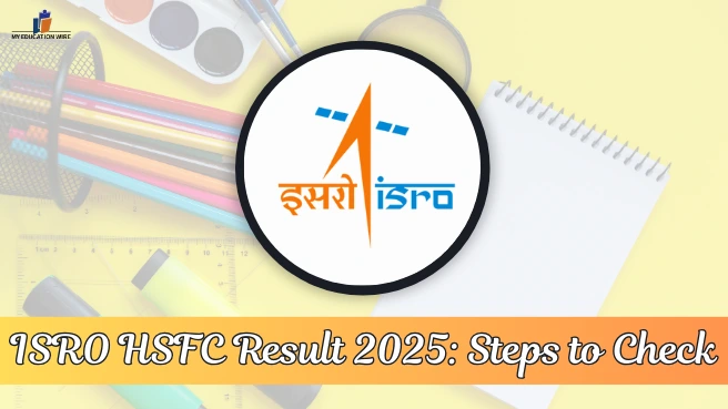 ISRO HSFC Result 2025 Release Soon: Steps to Check