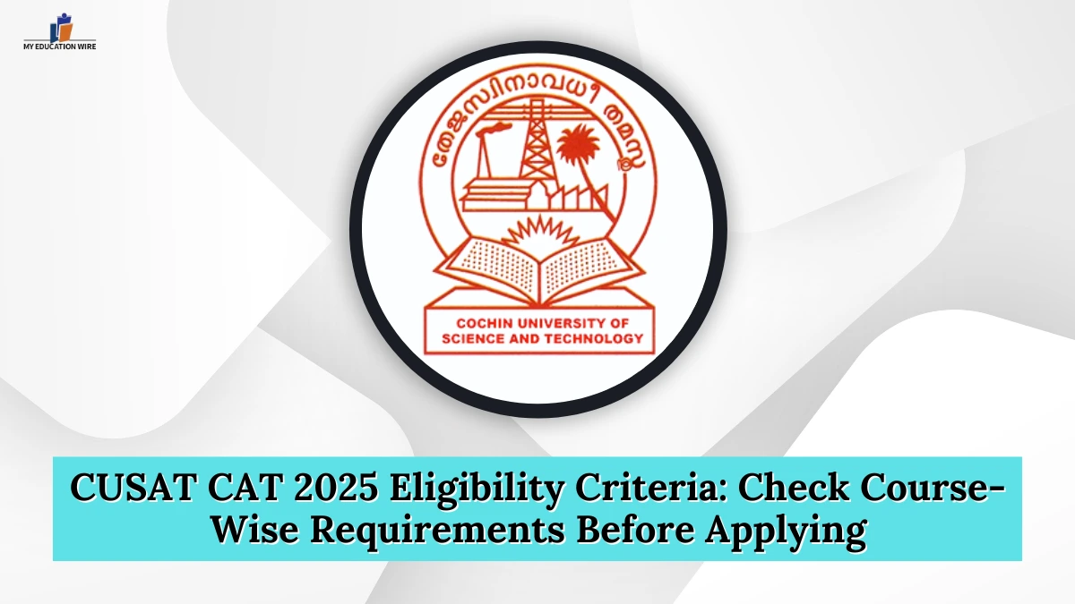 CUSAT CAT 2025 Eligibility Criteria: Check Now
